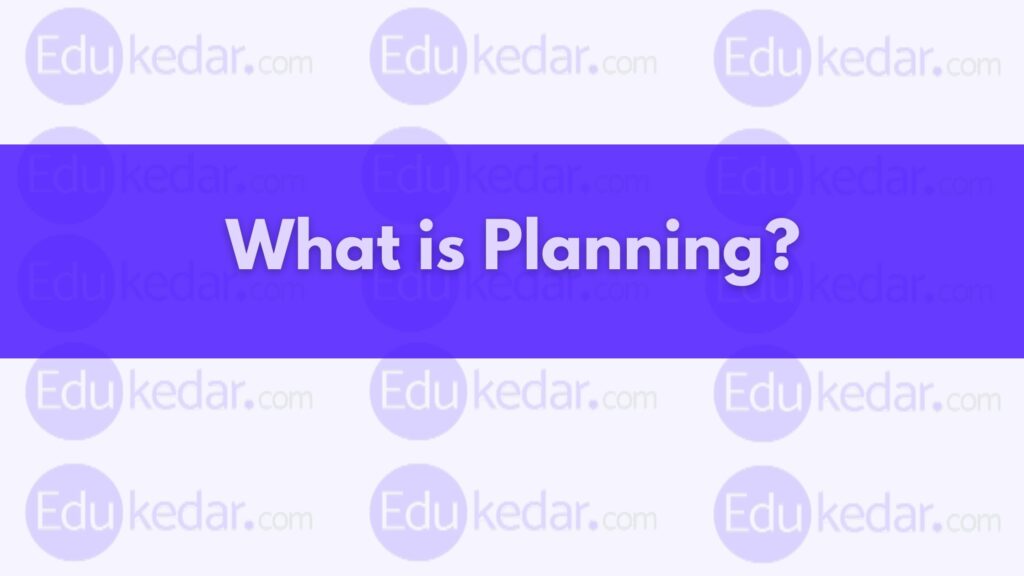 What is Planning in Management? Definition, Objective & Importance