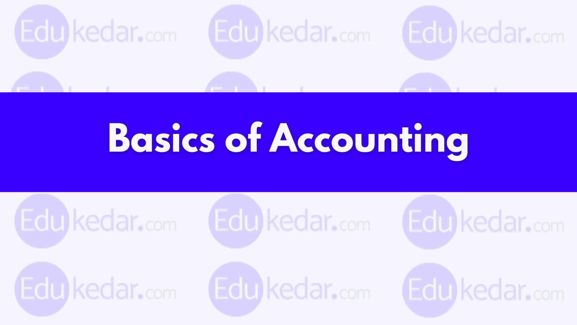Basics of Accounting - Definition, Objective, Scope, Process & Advantages
