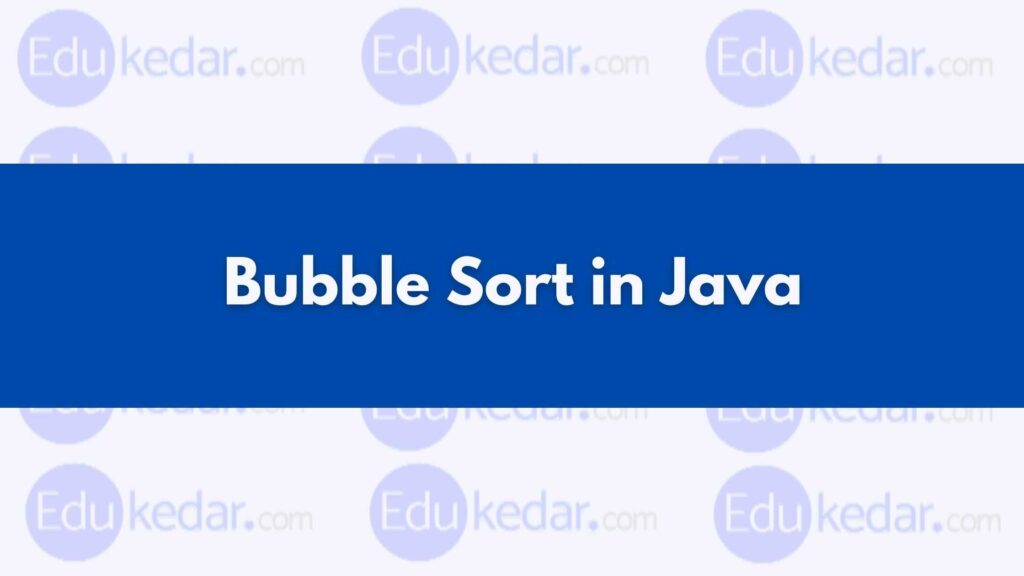 Bubble Sort In JAVA (Algorithm Program Steps With Examples)