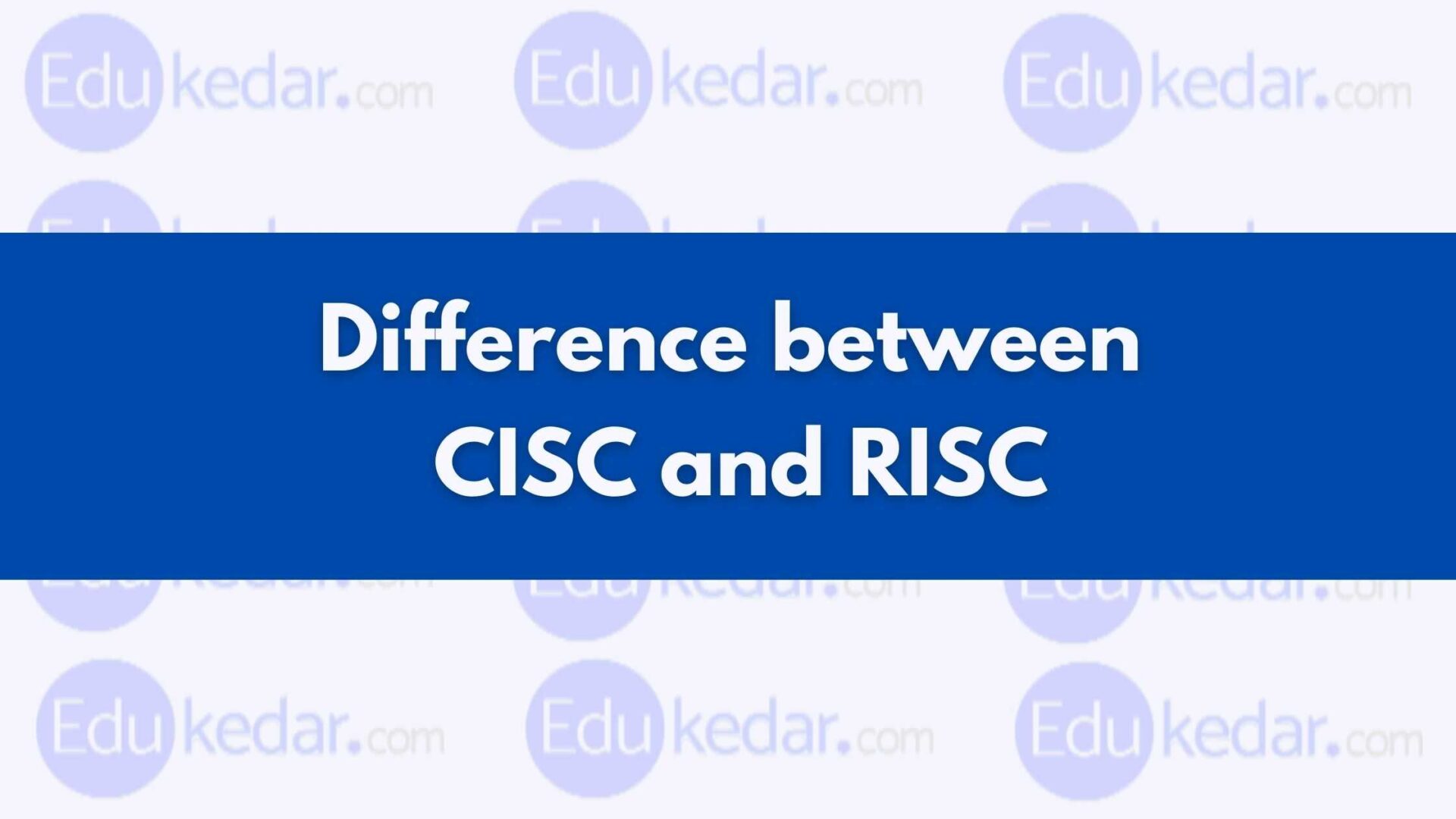 Difference Between CISC And RISC - Use, Characteristics & Advantages