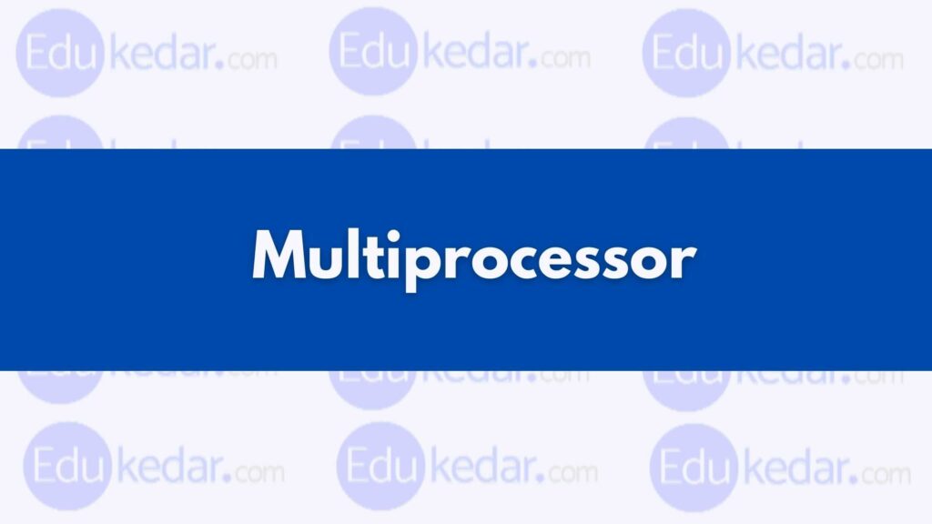 Multiprocessor: Operating System, Types, Advantages and Limitations