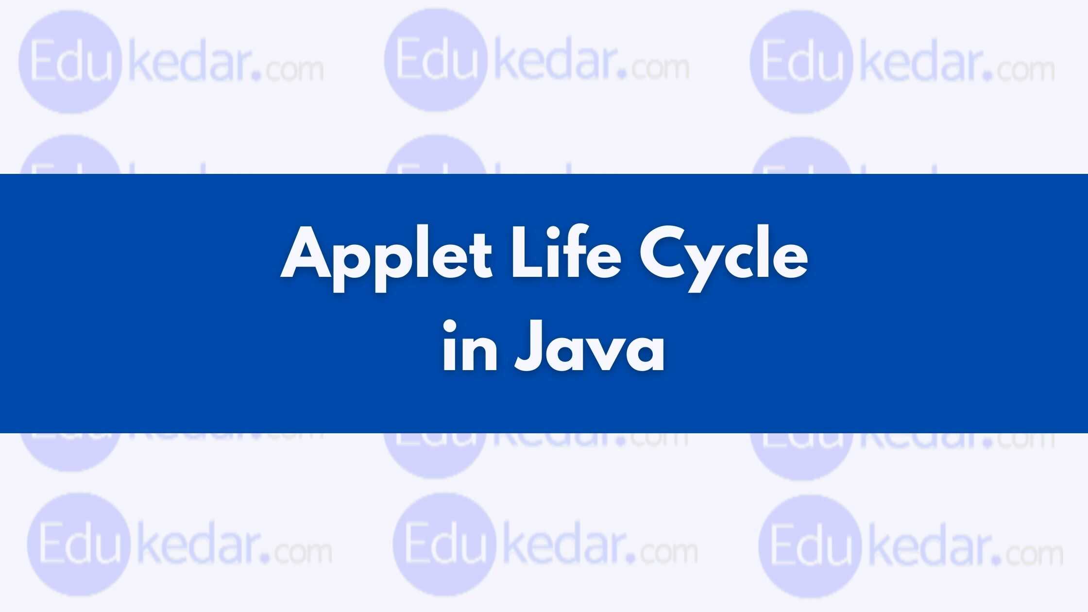 Applet Life Cycle In Java with Examples Sample Program 