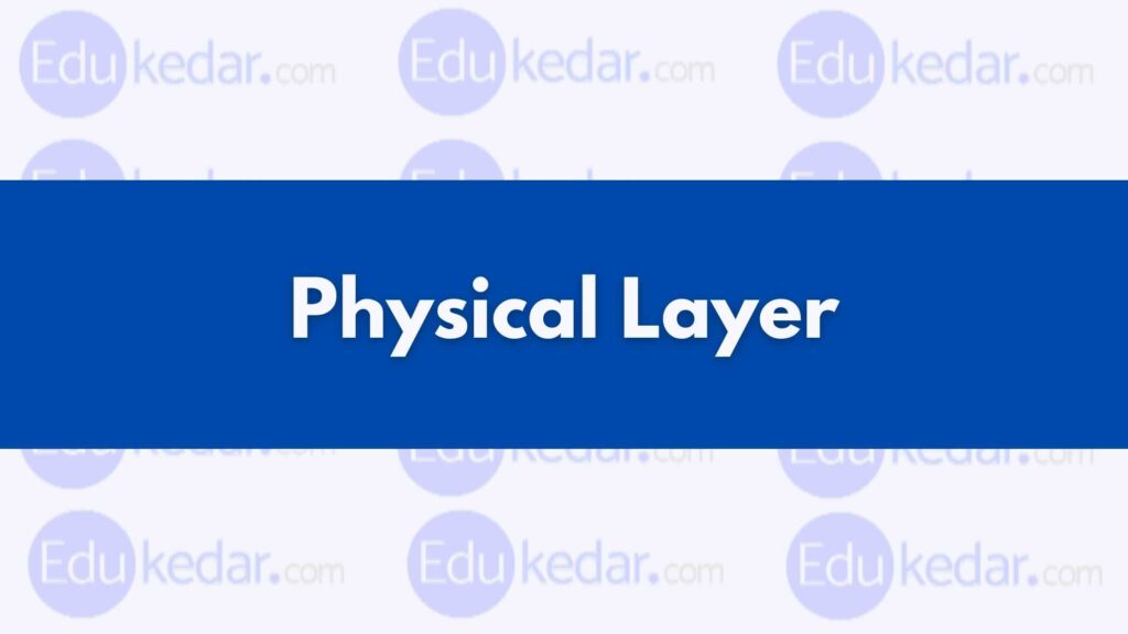 Physical Layer in OSI Model: Functions, Issues, Protocols & Device