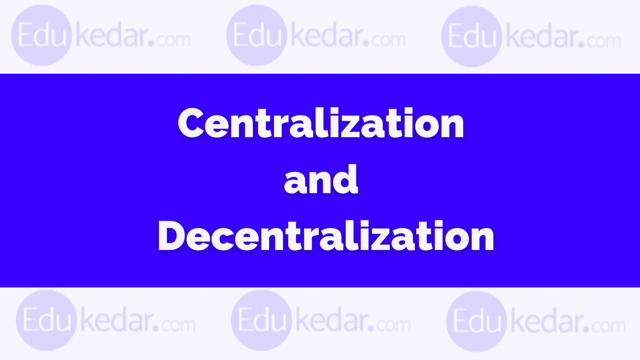 Centralization And Decentralization: Difference, Advantage & Disadvantage