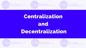 Centralization And Decentralization: Difference, Advantage & Disadvantage