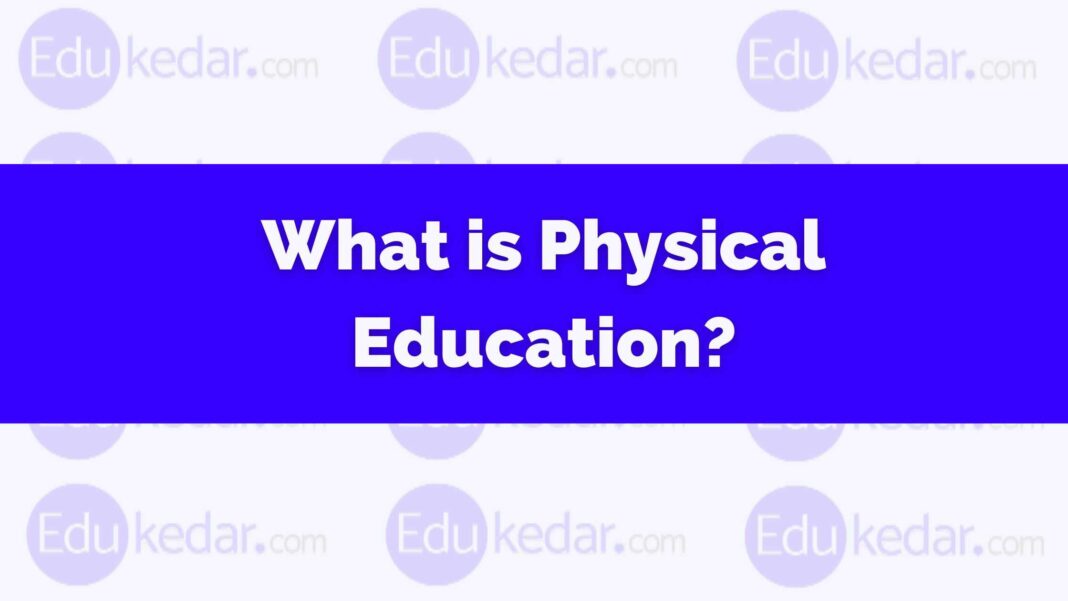 What is Physical Education? Meaning Define Objective, Importance