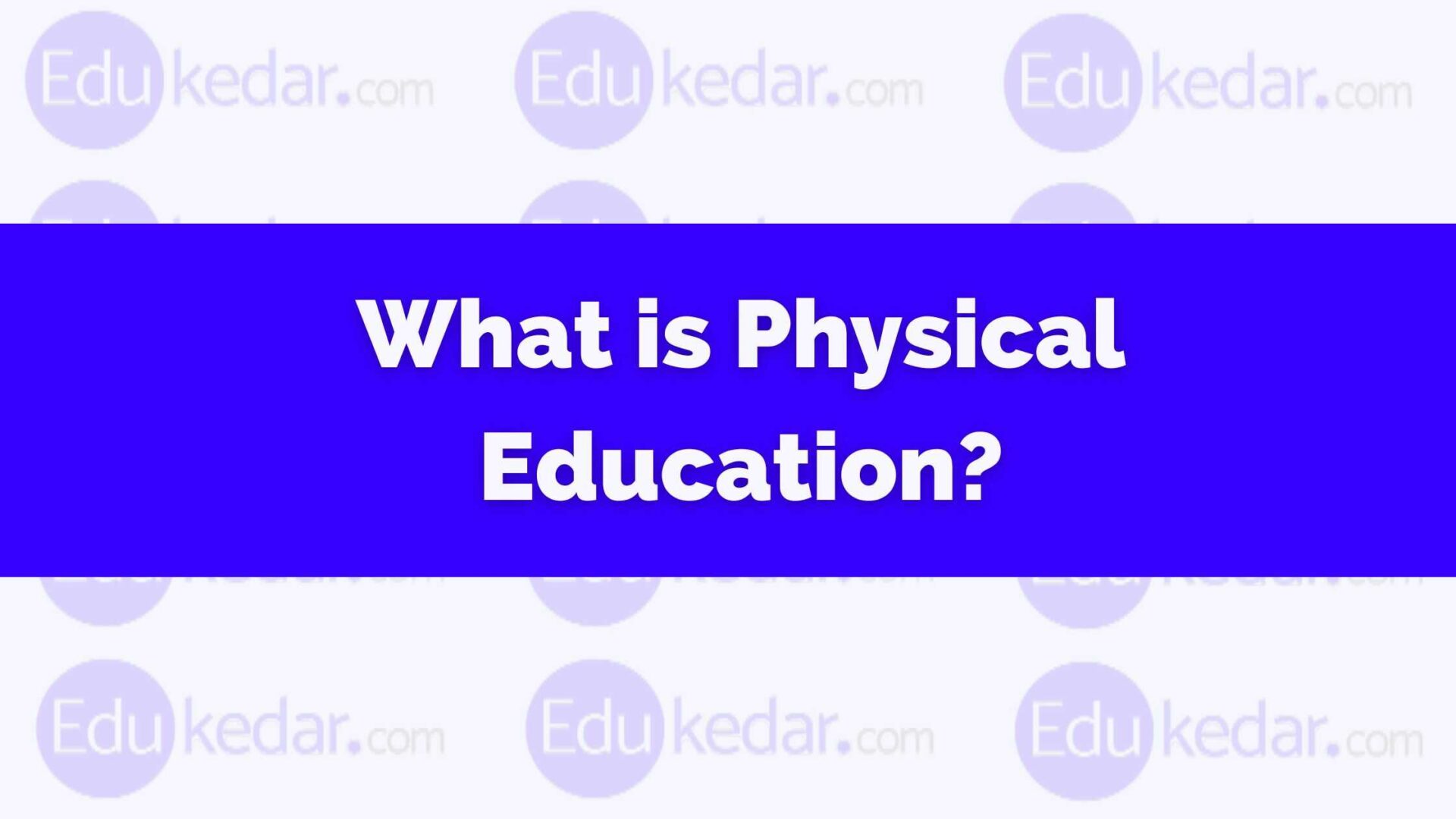What is Physical Education? Meaning Define Objective, Importance