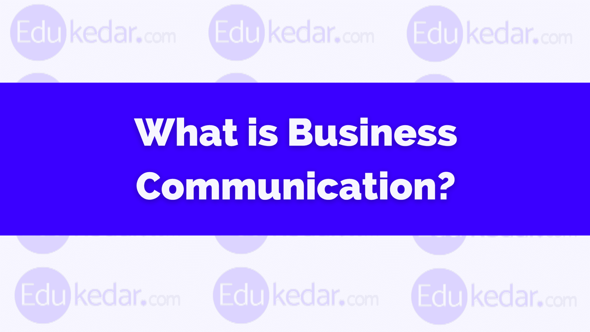 Business Communication: Definition, Functions, Types & Process