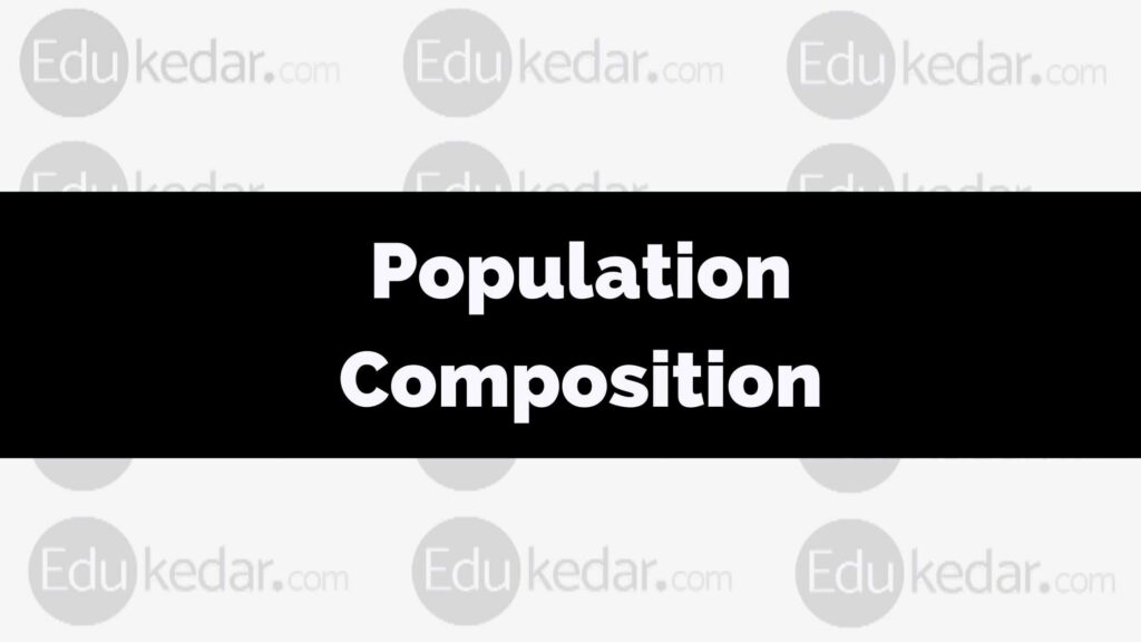 Population Composition: Meaning, Characteristics & Components