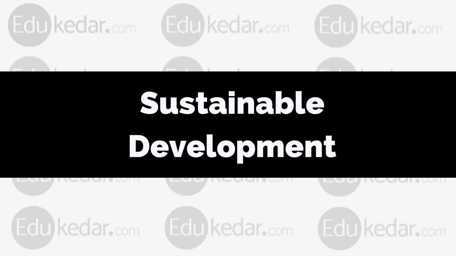 Importance of Sustainable Development: Need, Objectives, Goals