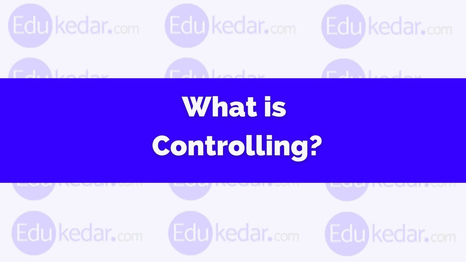 What is Controlling in Management? Definition, Objectives, Feature