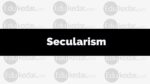 What is Secularism? Meaning Definition, Cause in India, Challenge