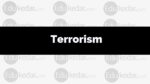 Terrorism: Meaning, Definition, Signs, Causes, Impact & Consequences