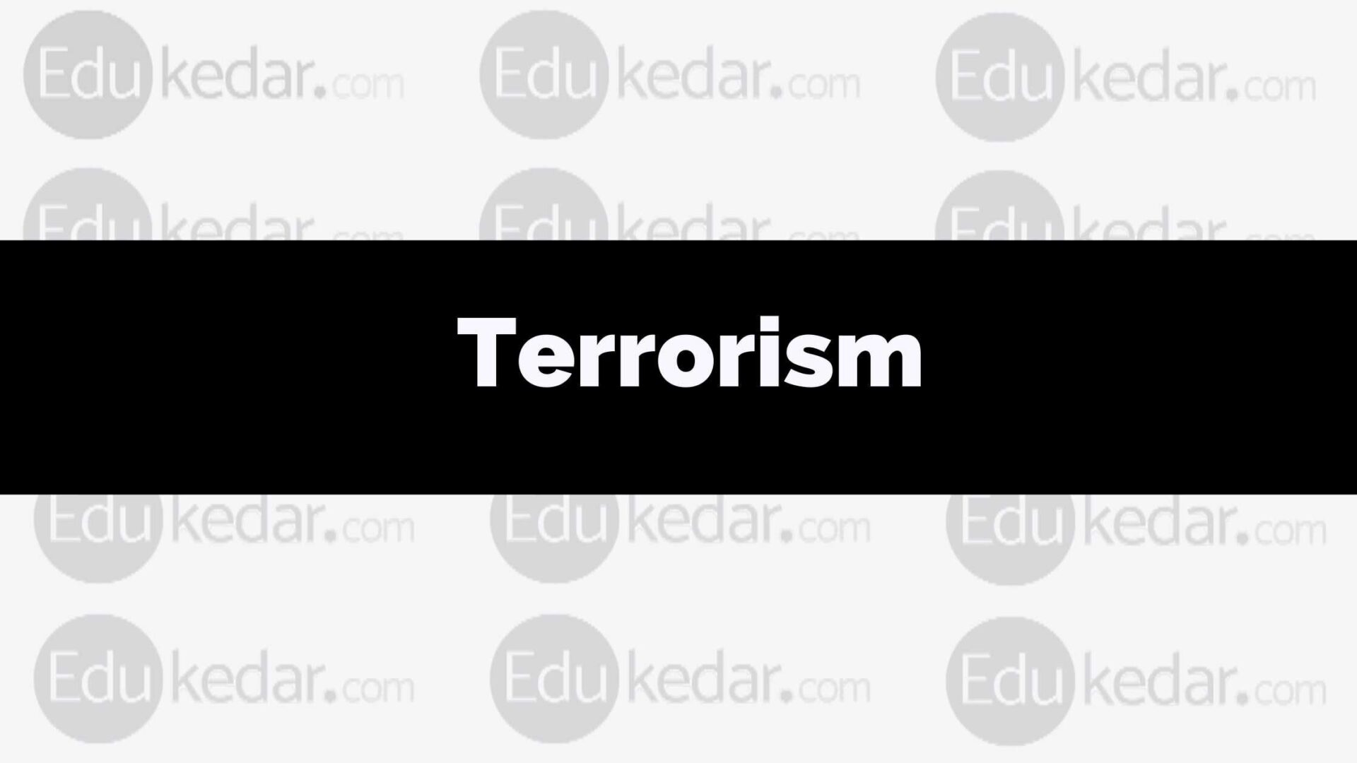 Terrorism: Meaning, Definition, Signs, Causes, Impact & Consequences