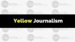 What is Yellow Journalism? Meaning, Definition, (Explained with Examples)