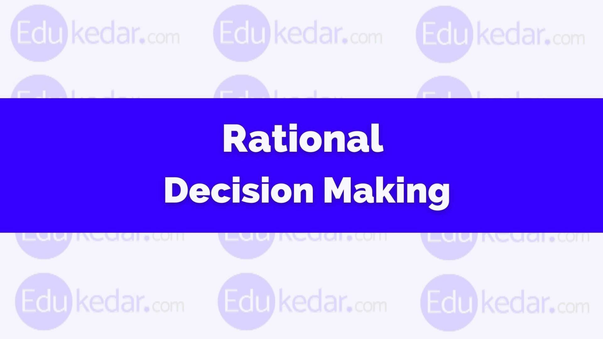 Rational Decision Making: Definition, Model Process, Importance, Example