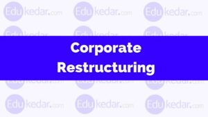 What is Corporate Restructuring? Meaning, Definition, Objectives
