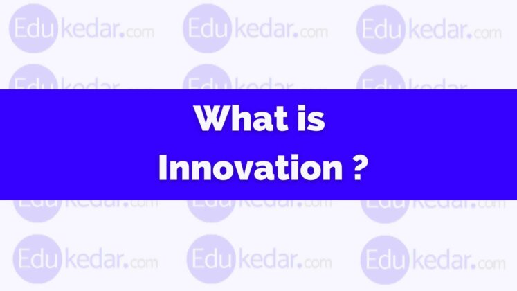 What is Innovation? Meaning, Definition, Types, Field, Process What is Innovation? Meaning, Definition, Types, Field, Process