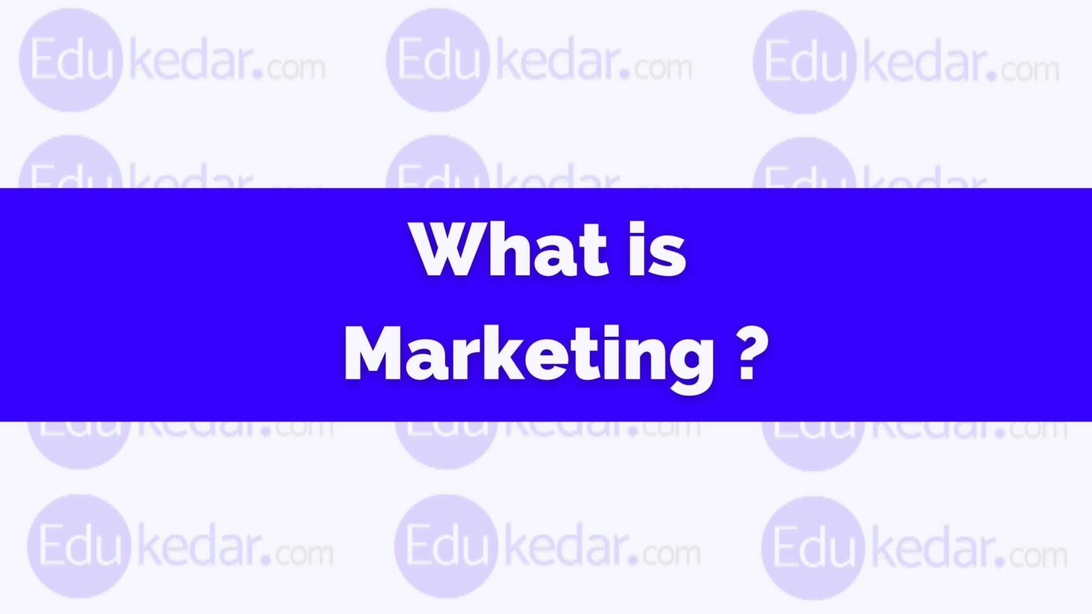 What is Marketing? Meaning, Definition, Scope, Features, Mix, 4P's