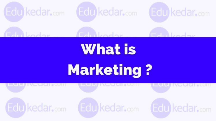What is Marketing? Meaning, Definition, Scope, Features, Mix, 4P's