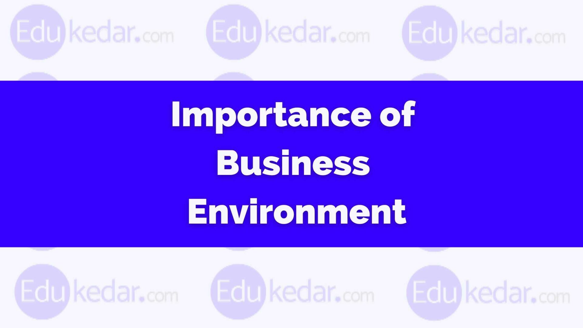 Importance of Business Environment: Significance and Advantages
