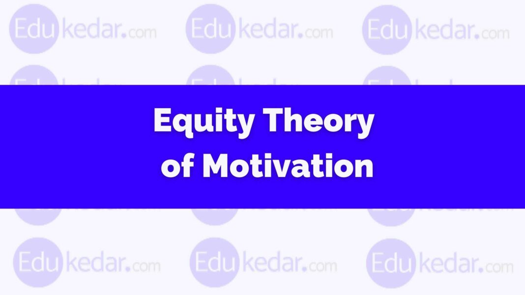 Adam's Equity Theory of Motivation: Explained with Examples