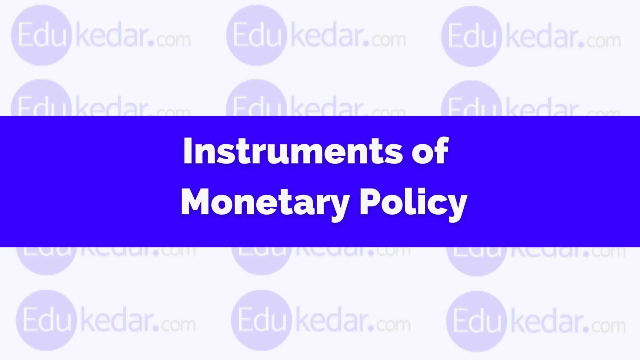 Instruments of Monetary Policy: RBI Repo Rate, CRR, SLR, Tools