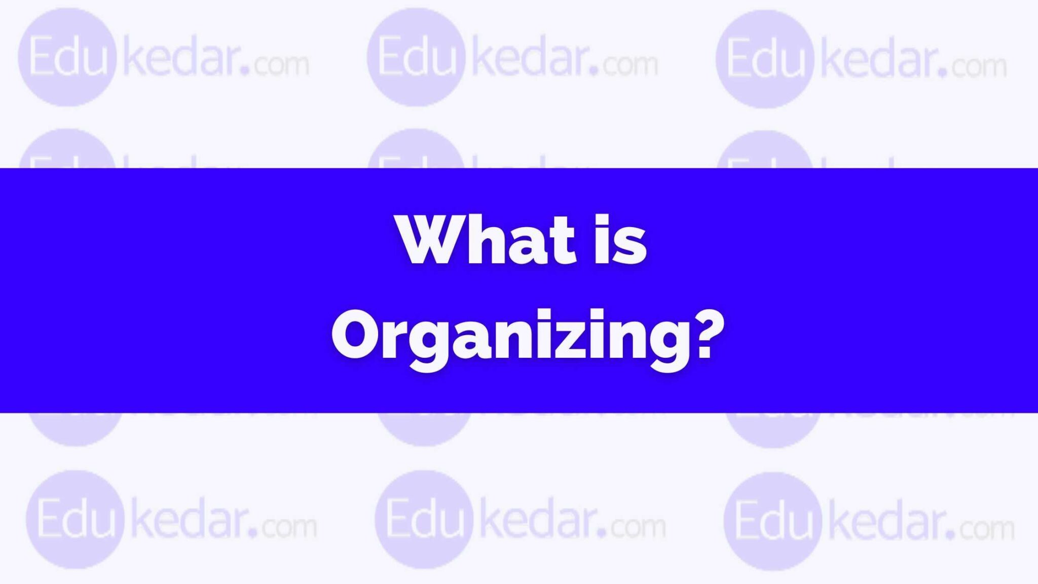 What is Organizing in Management: Meaning, Definition, Process