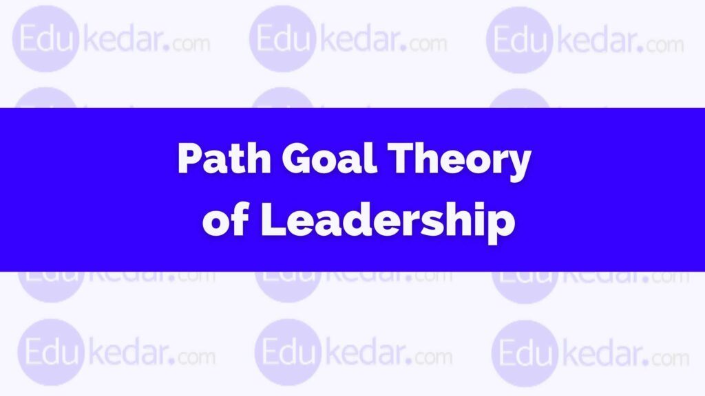 Path Goal Theory of Leadership: Explained with Examples Path Goal Theory of Leadership: Explained with Examples