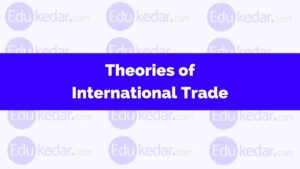 Theories of International Trade: Types, Classical, Modern, Example