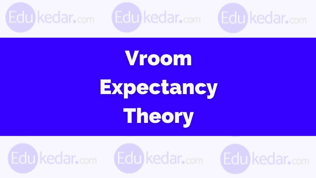 Vroom Expectancy Theory of Motivation: Explained with Examples