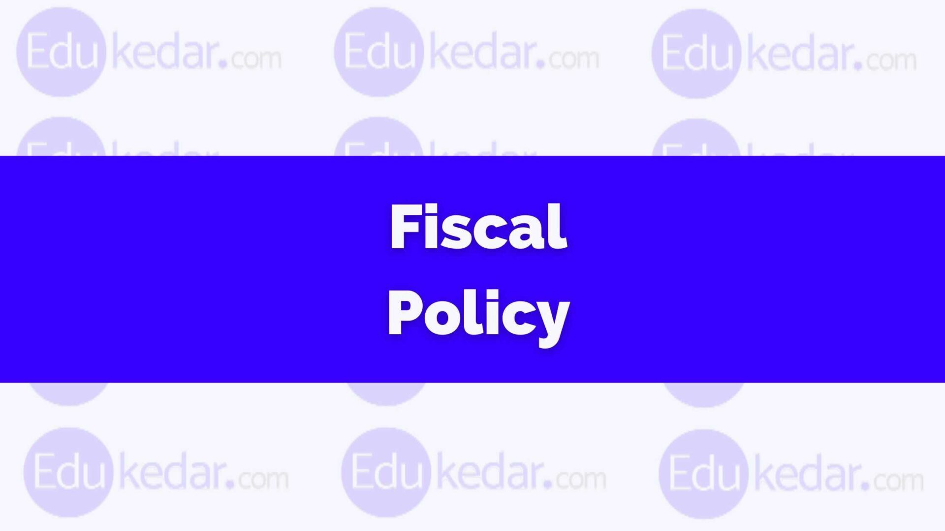 What is Fiscal Policy in India? Meaning, Definition, Objective, Tools