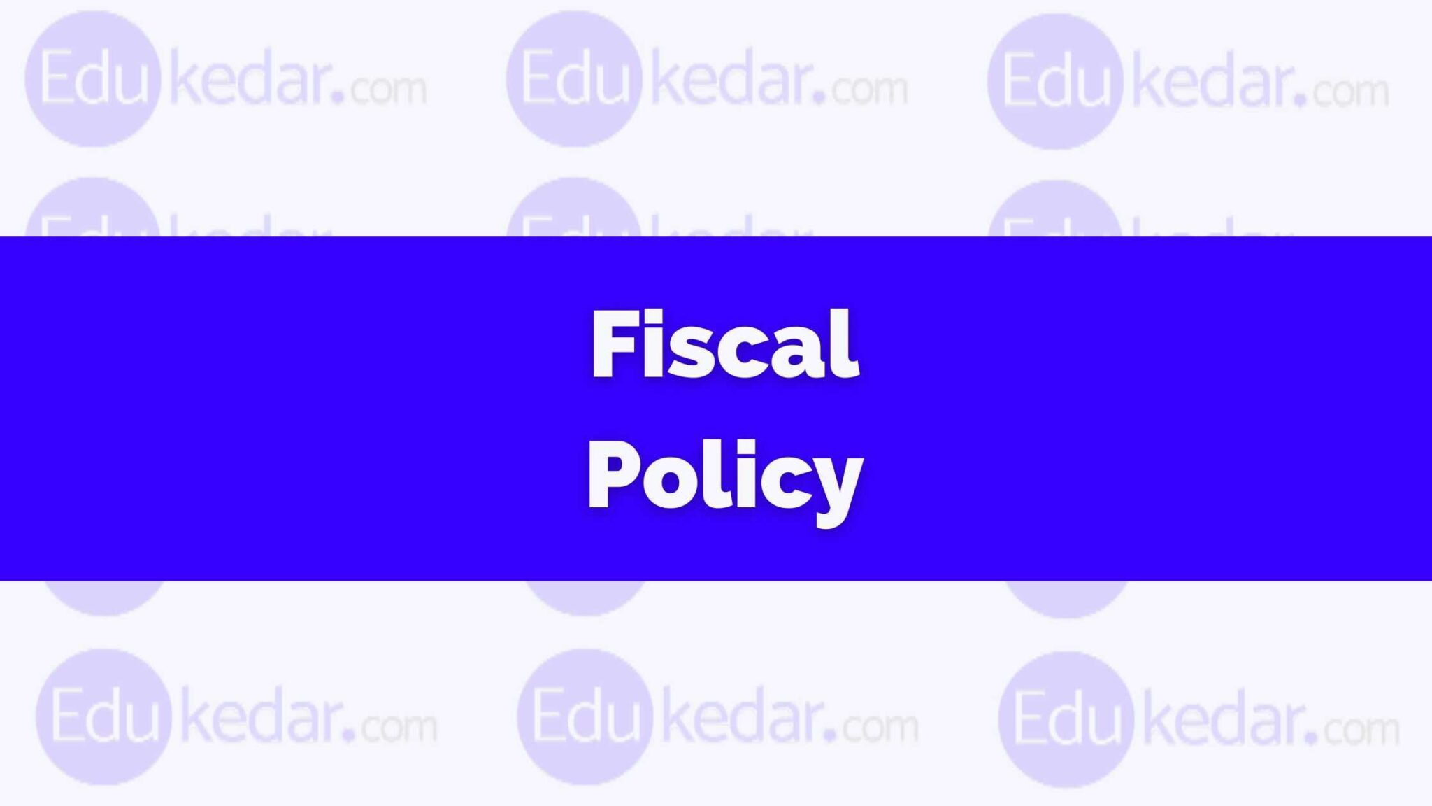 What is Fiscal Policy in India? Meaning, Definition, Objective, Tools