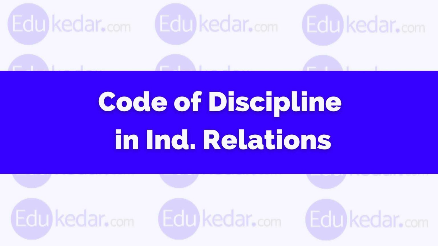 Code of Discipline in Industrial Relation: Meaning, Importance