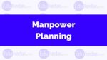 What is Manpower Planning? Meaning, Definition, Objectives