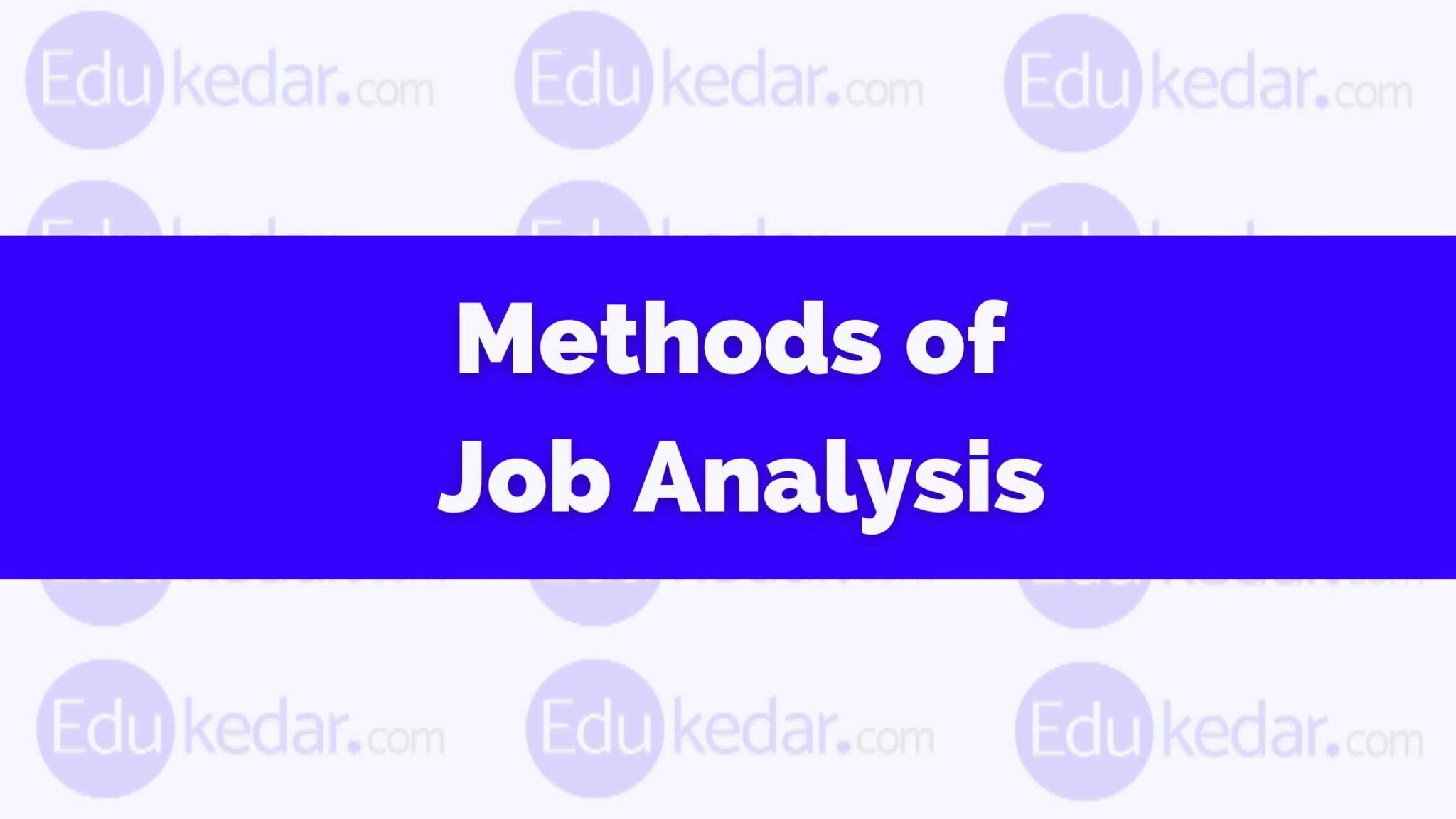 Methods of Job Analysis: Advantage and Disadvantage