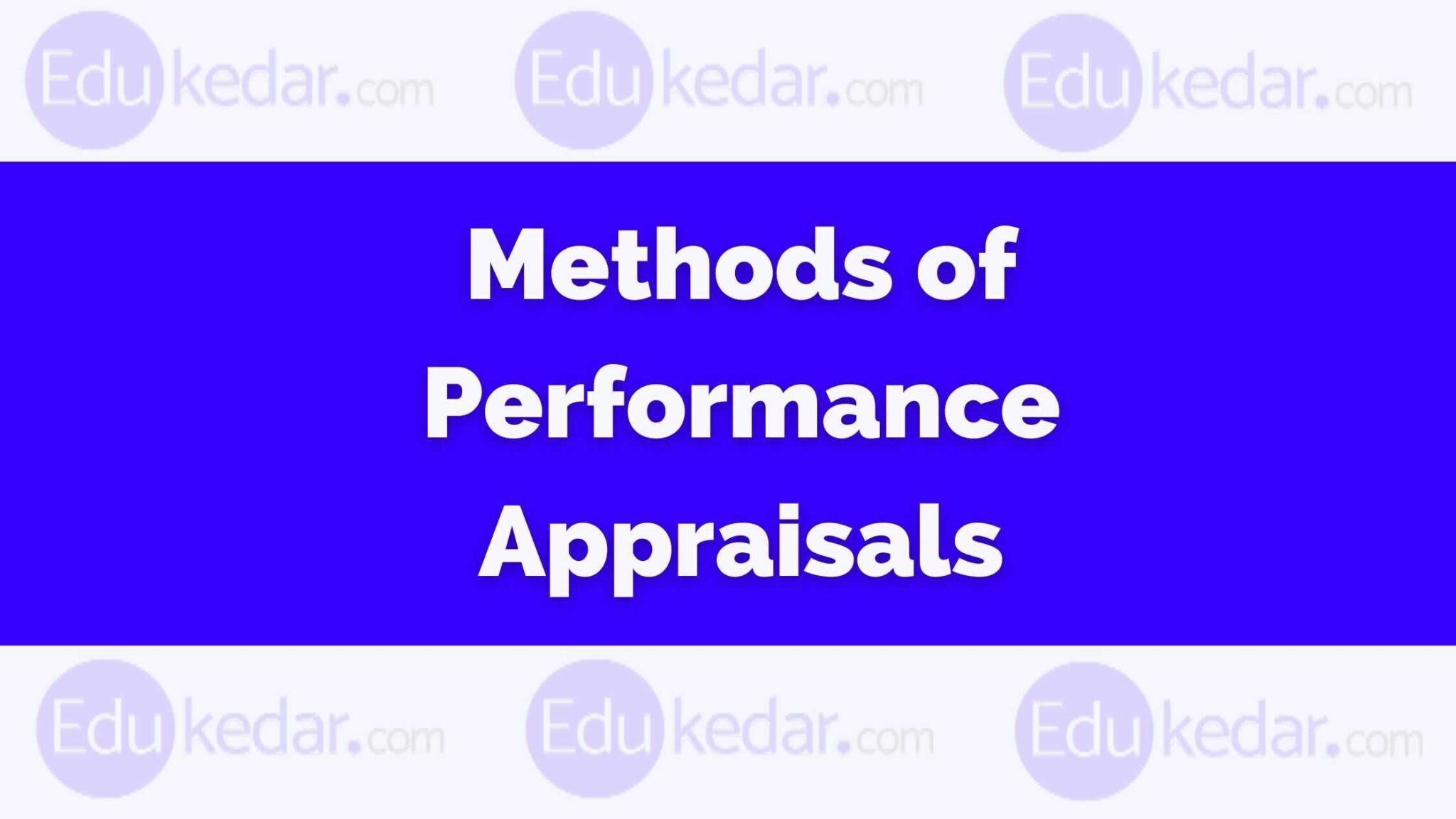 Methods of Performance Appraisal: Traditional, Modern