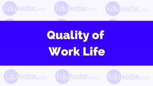 What is Quality of Work Life? Meaning, Concept, Factors, Impact