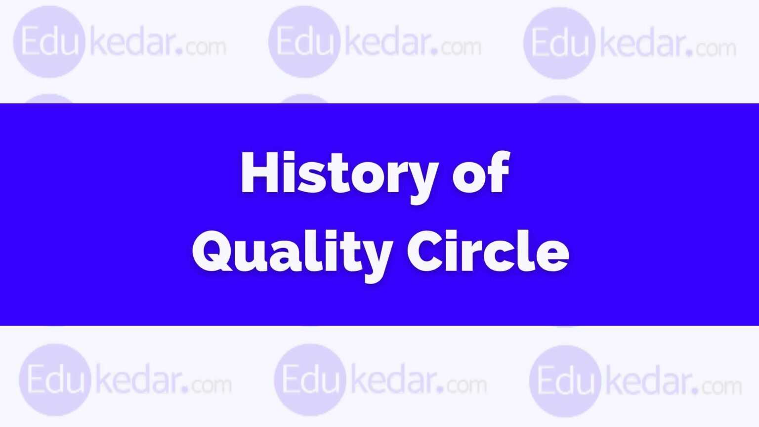 History of Quality Circle: Father of Q. Control, Structure, Tools