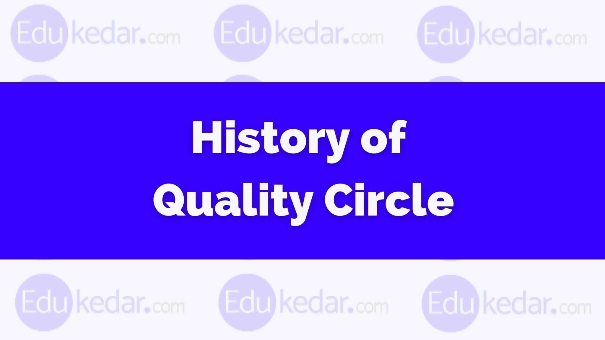 History of Quality Circle: Father of Q. Control, Structure, Tools
