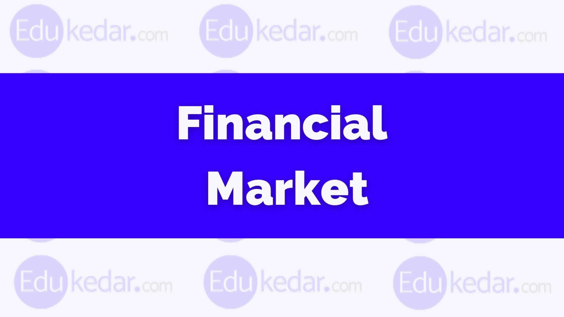 What is Financial Market? Define Meaning, Types, Function, Role