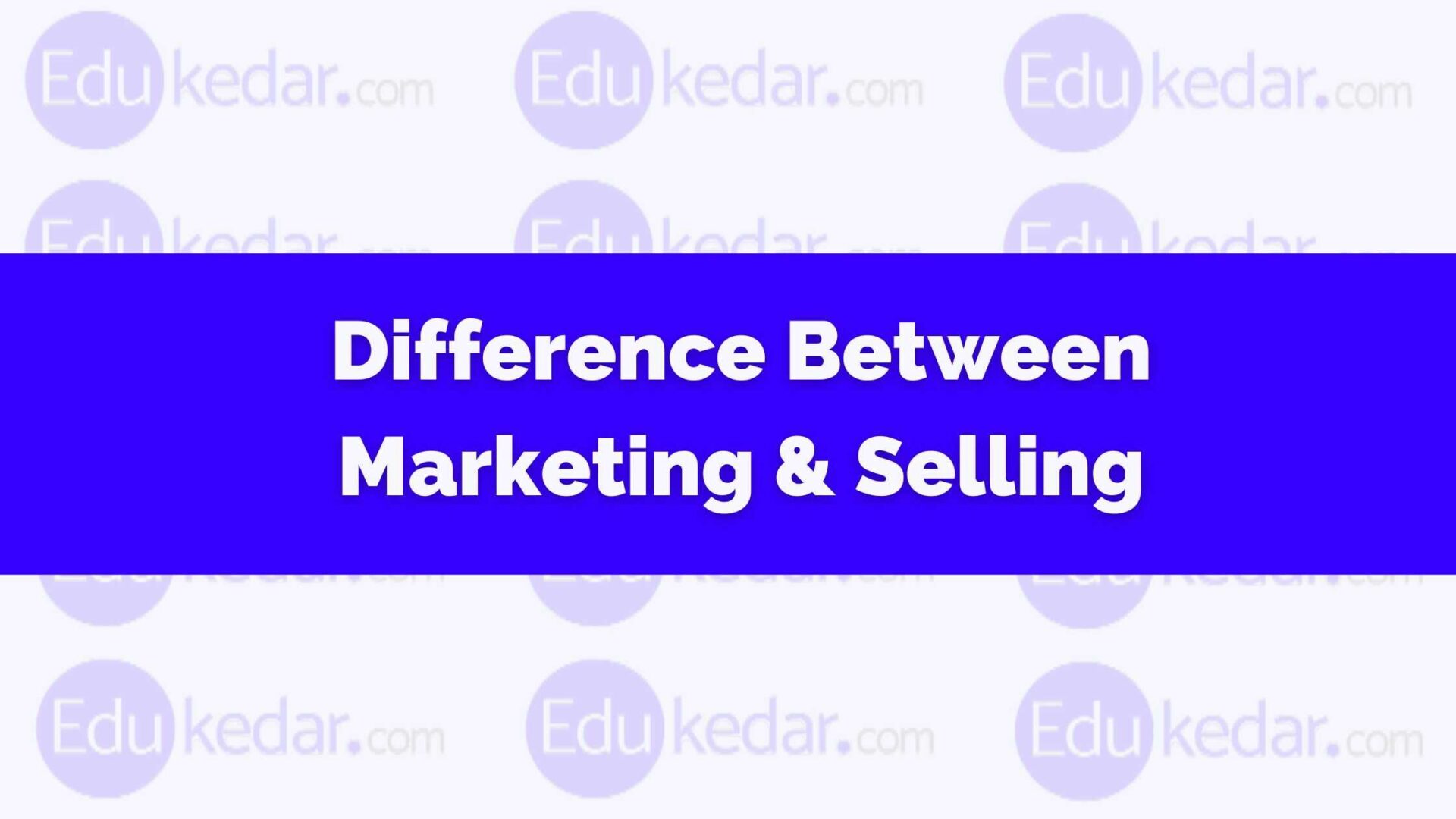 Difference Between Marketing And Selling