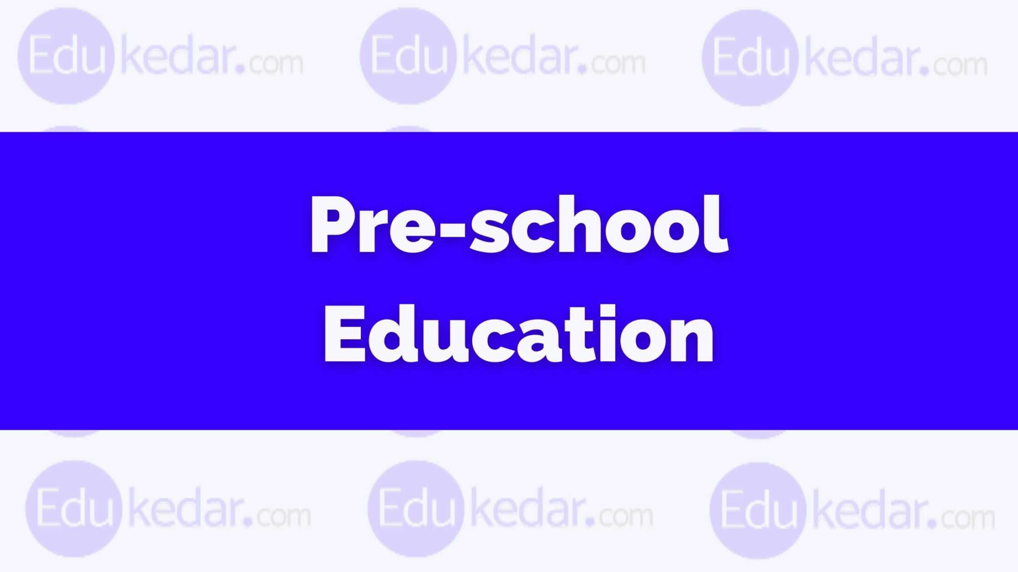 What is Preschool Education? Benefits, Objectives