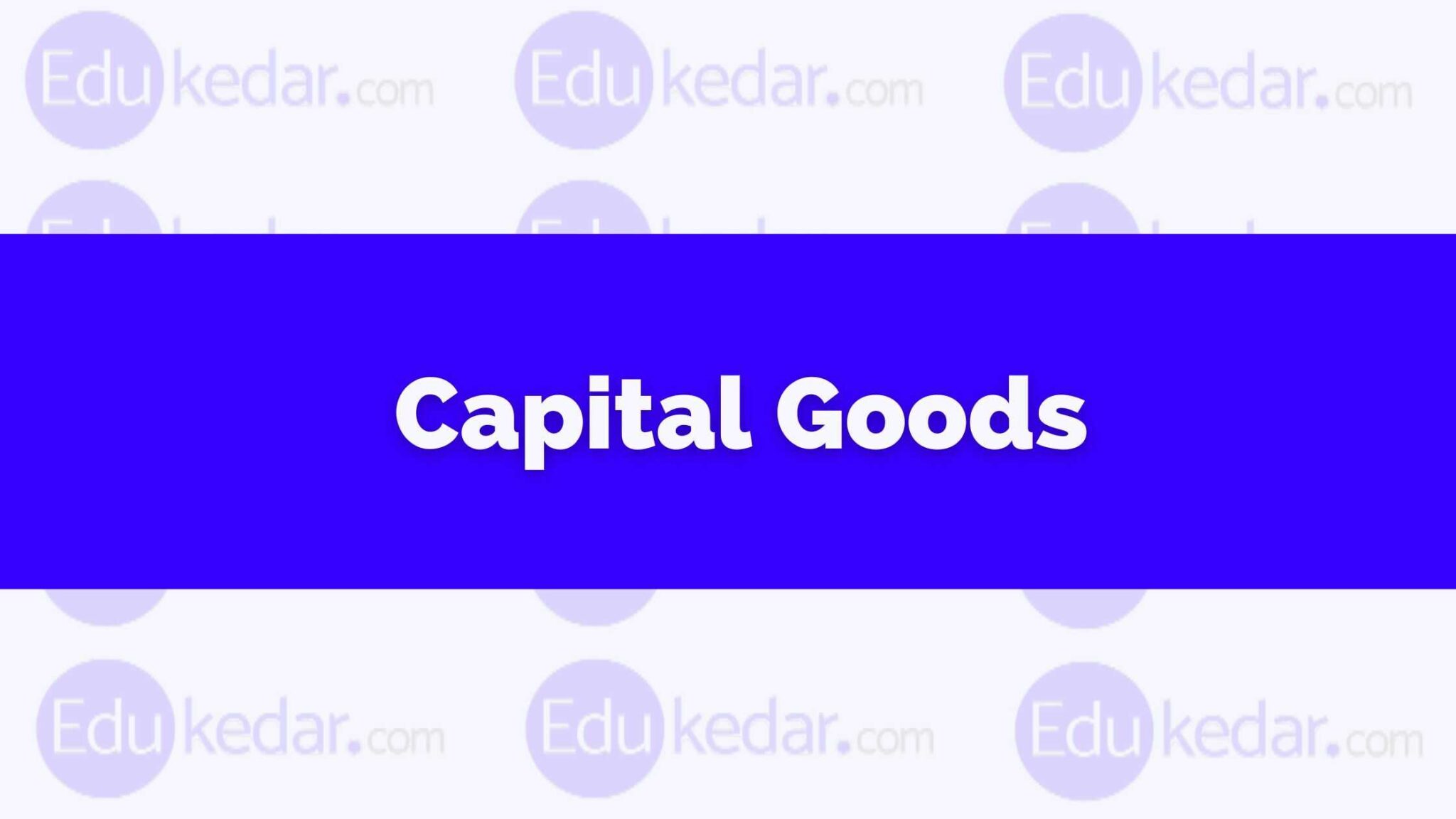 What are Capital Goods? Meaning, Define, Examples in Economics