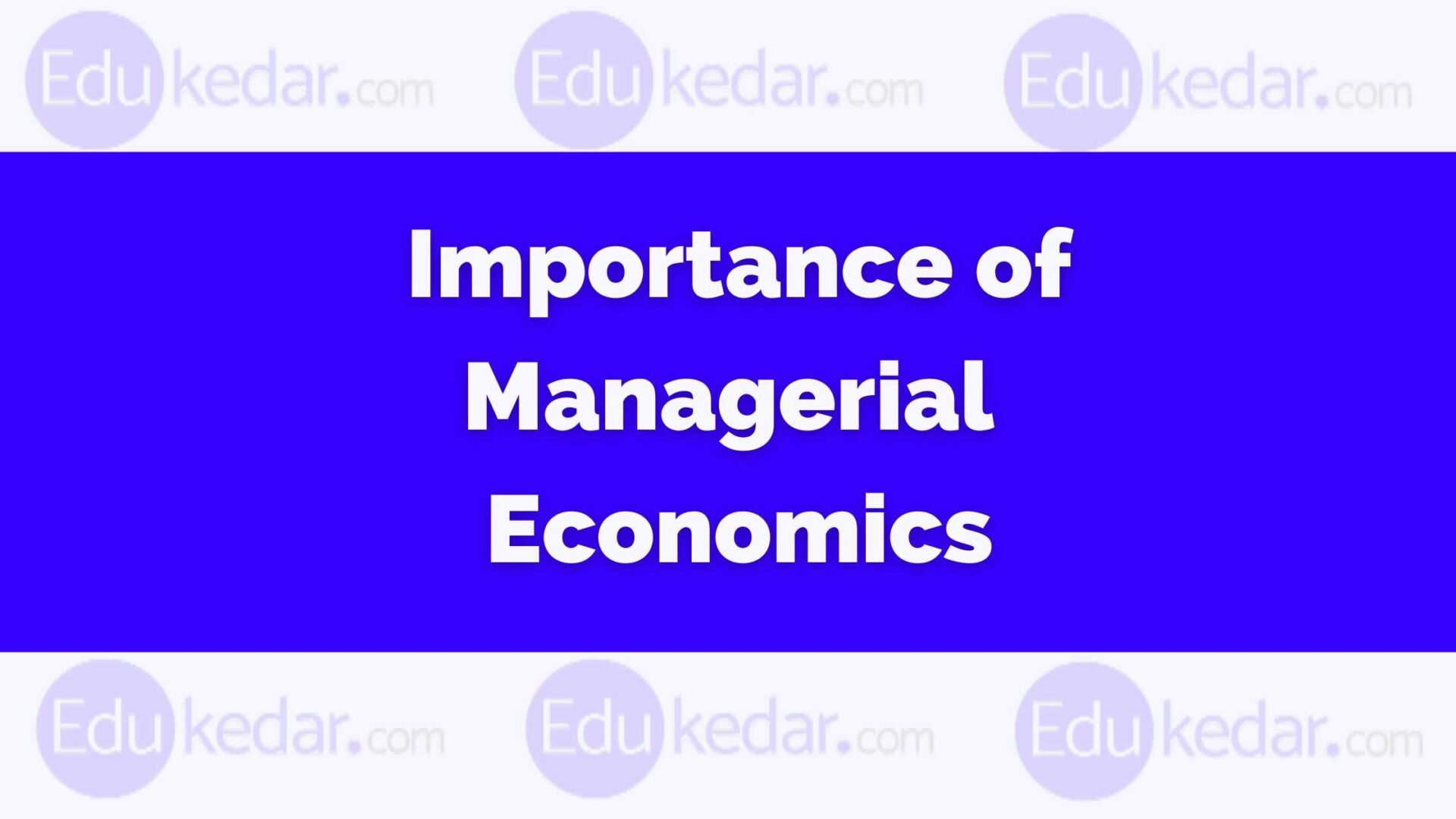 Importance of Managerial Economics: Cost, Price, Business Policy