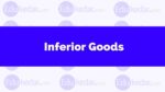 What are Inferior Goods? Meaning, Definition with Examples