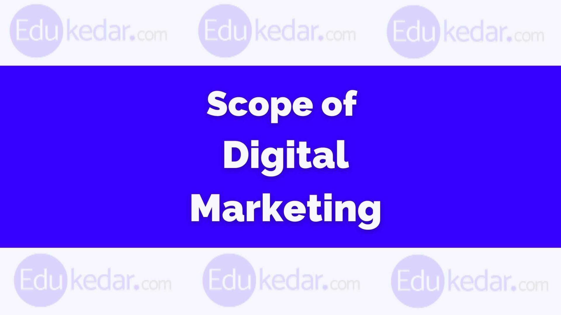 Scope of Digital Marketing: SEO, PPC, SEM, SMM, E-Mail, Mobile