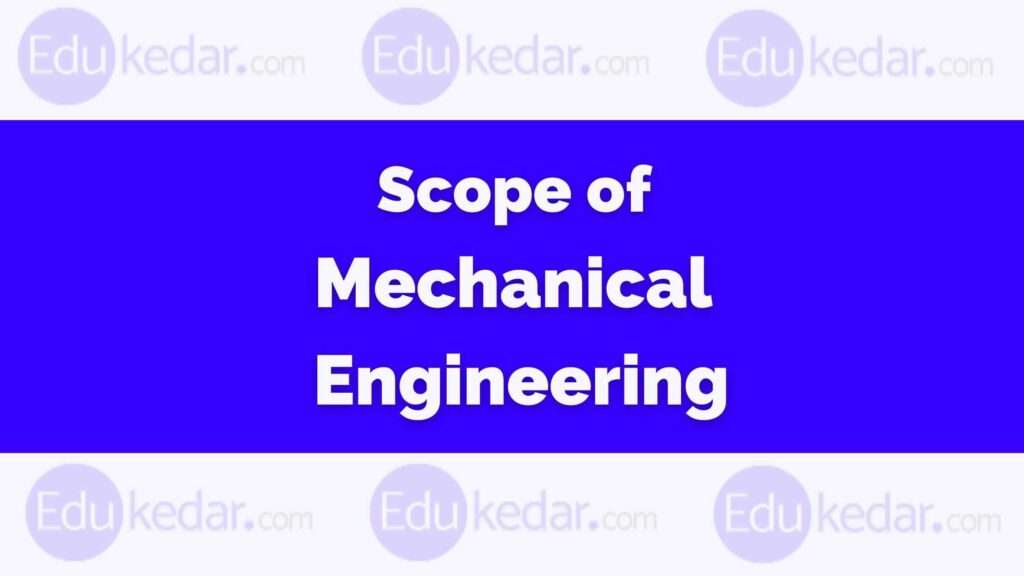 Scope of Mechanical Engineering: Design, Mechanics, Automotive