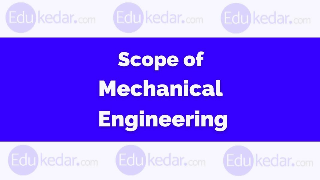 Scope of Mechanical Engineering: Design, Mechanics, Automotive