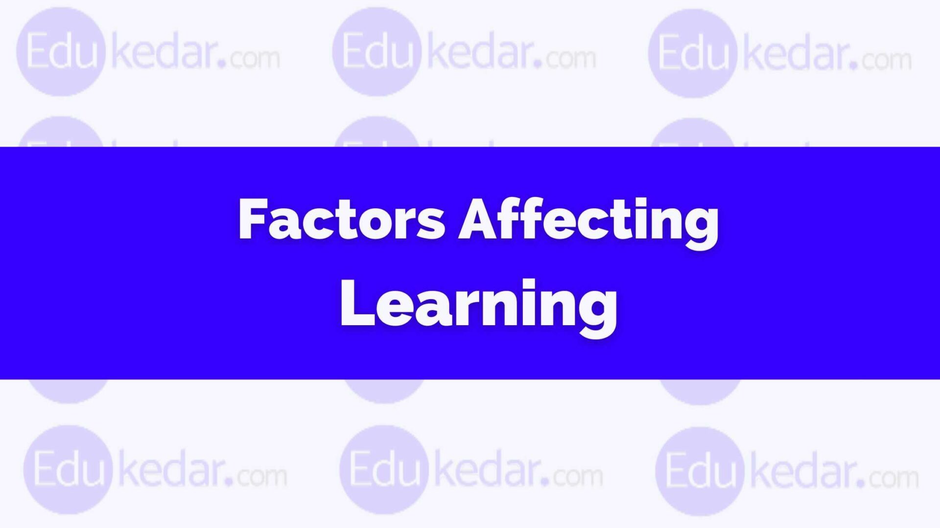 Factors Affecting Learning: Intellectual, Social, Physical, Teaching